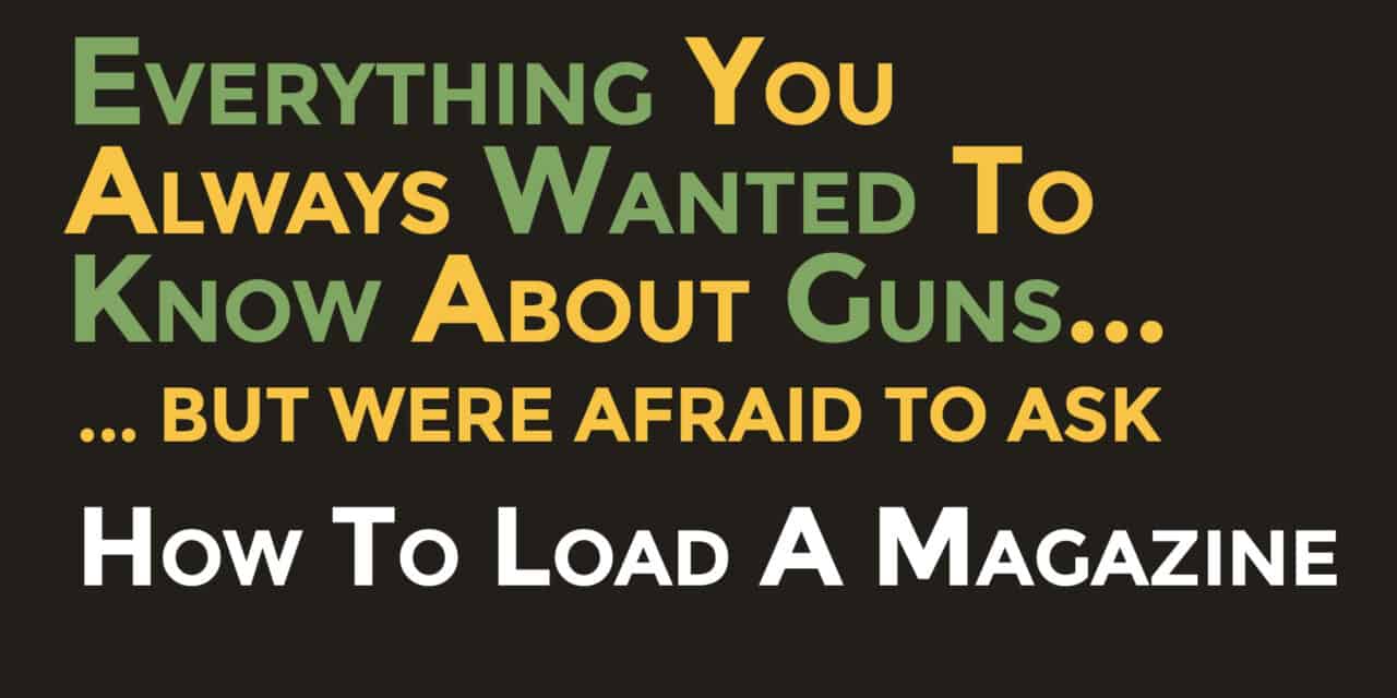How To Load A Magazine - AmmoMan School of Guns Blog