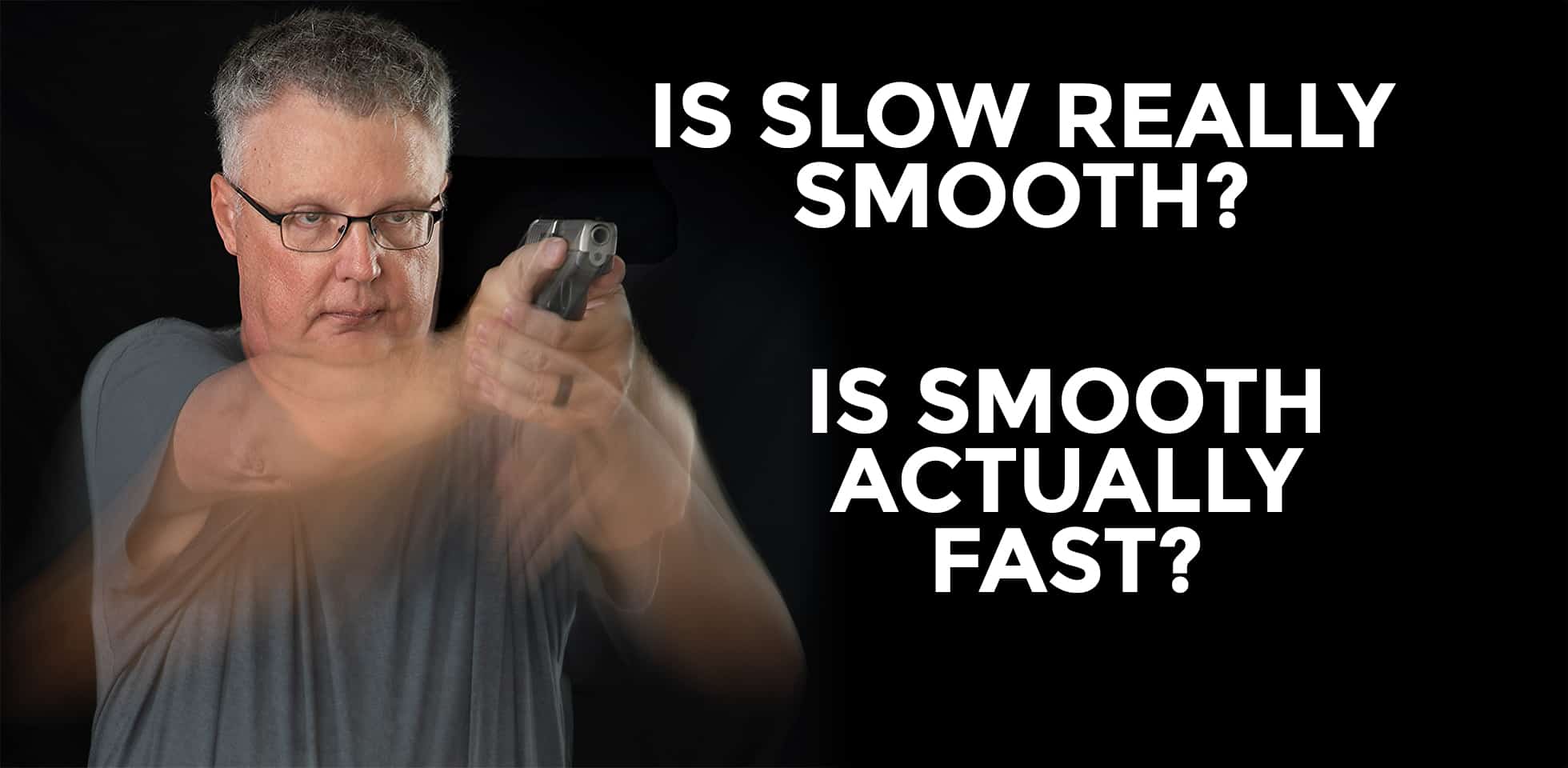 Slow Is Smooth, Smooth Is Fast. Or Is It? - AmmoMan School of Guns Blog